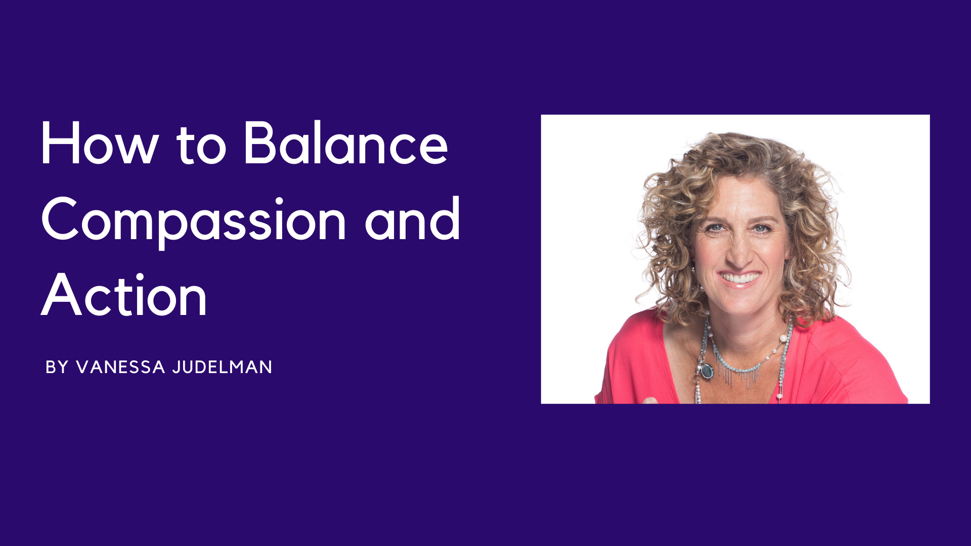 How to Balance Compassion and Action - Mosaic People Development