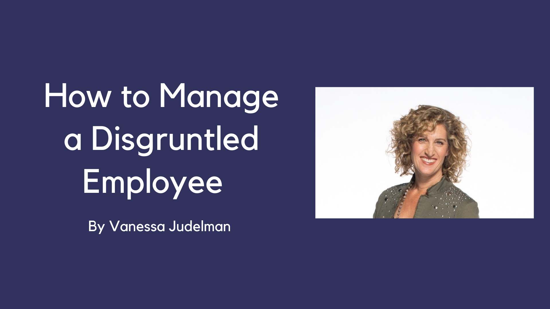 How to Manage a Disgruntled Employee - Mosaic People Development