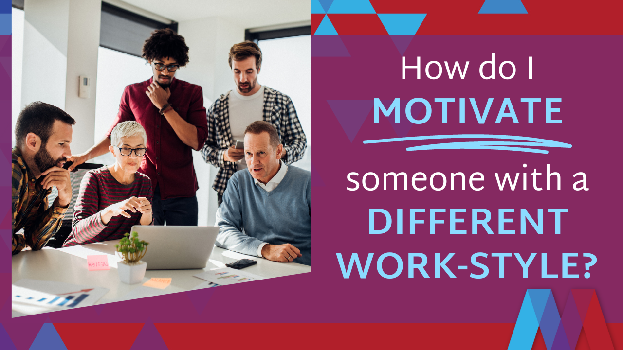 How do I motivate someone with a different work-style? - Mosaic People ...