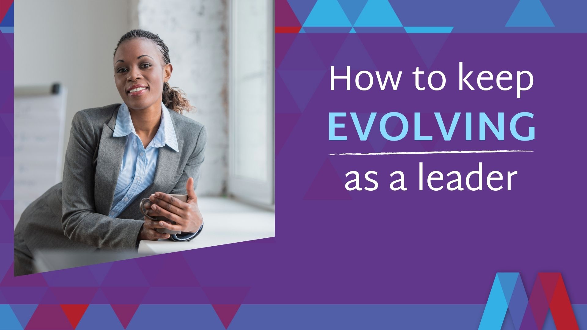 How to keep evolving as a leader - Mosaic People Development