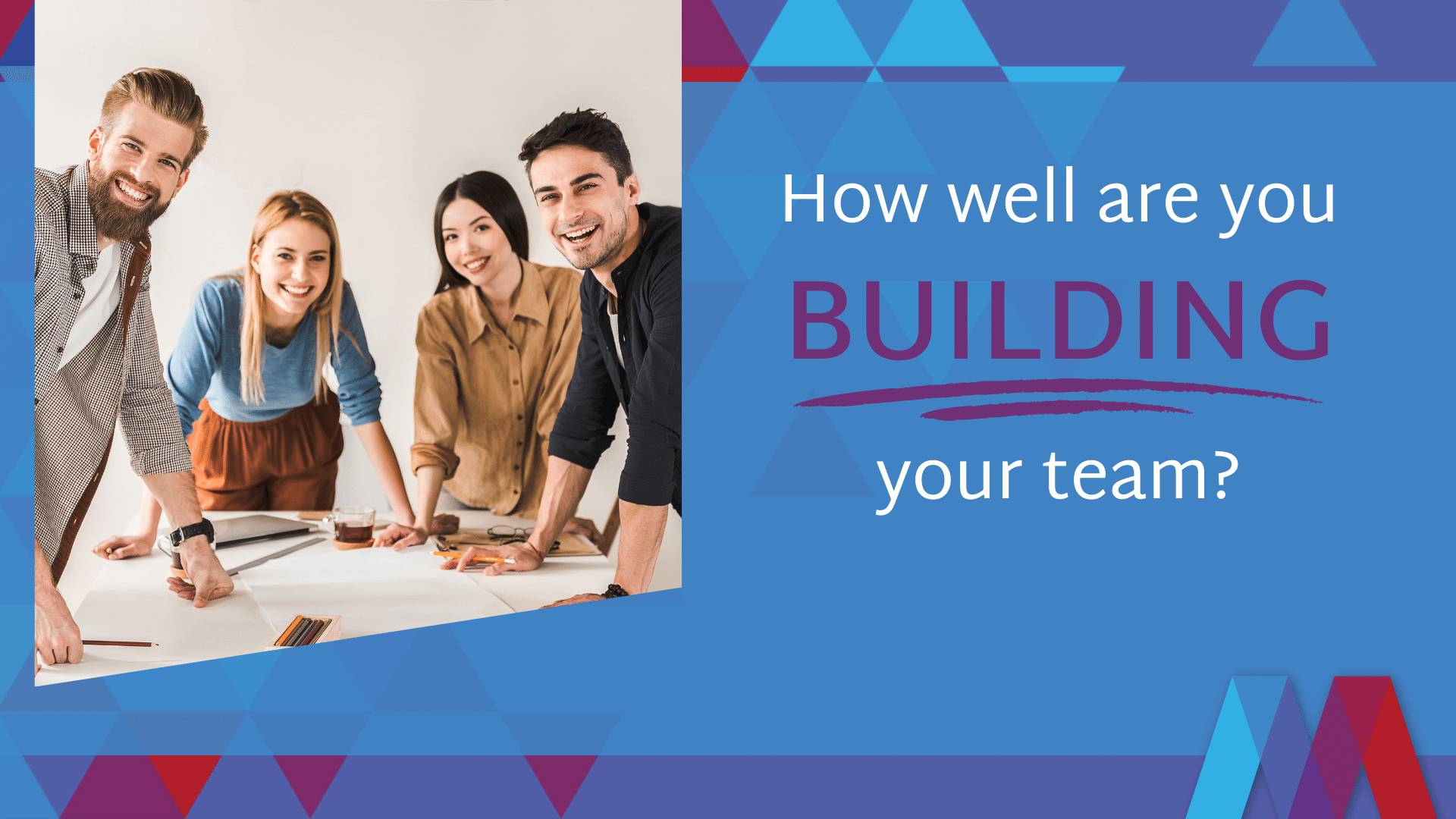 Assess how well you are building your team - Mosaic People Development