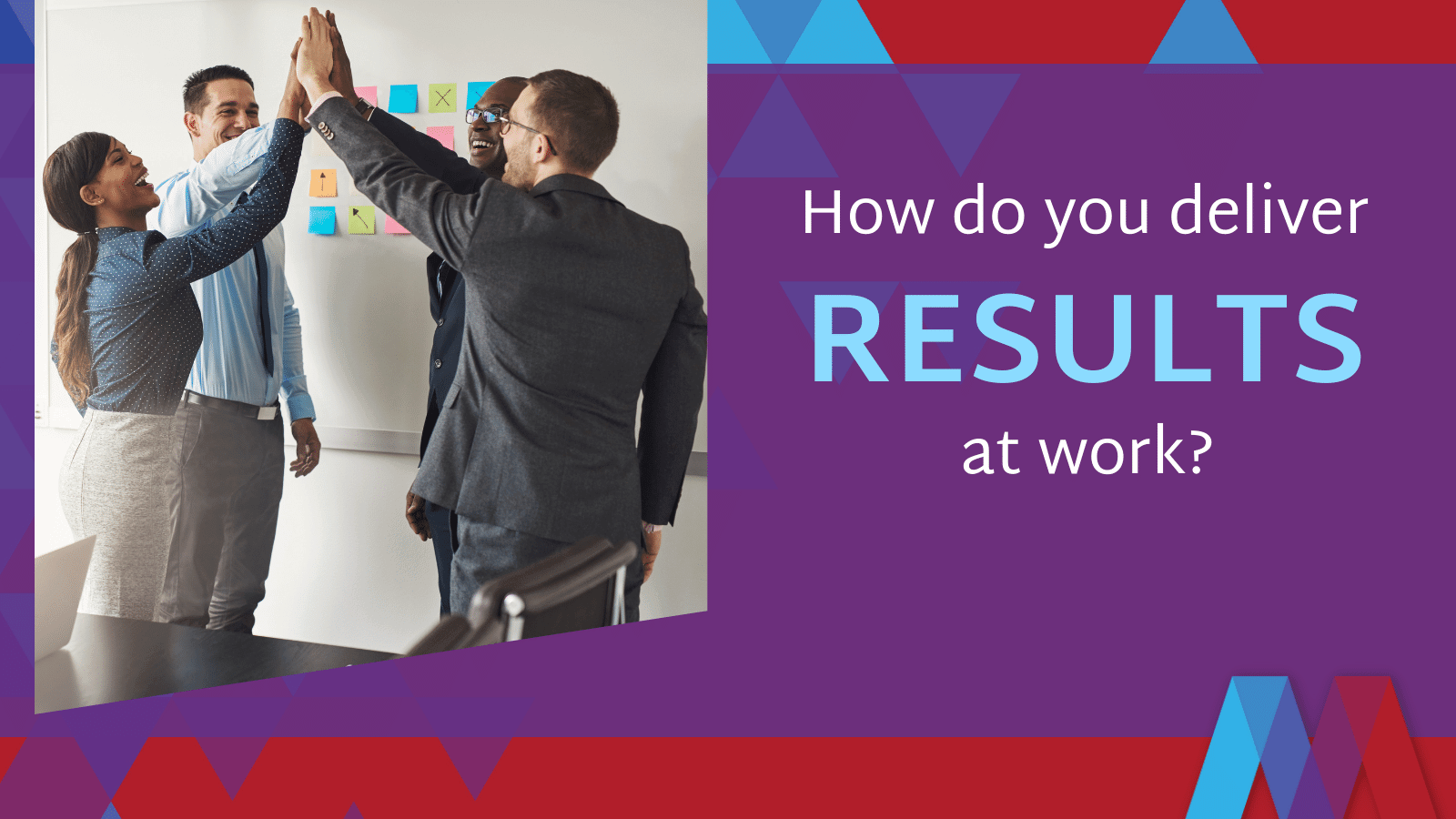 How do you deliver results at work? - Mosaic People Development