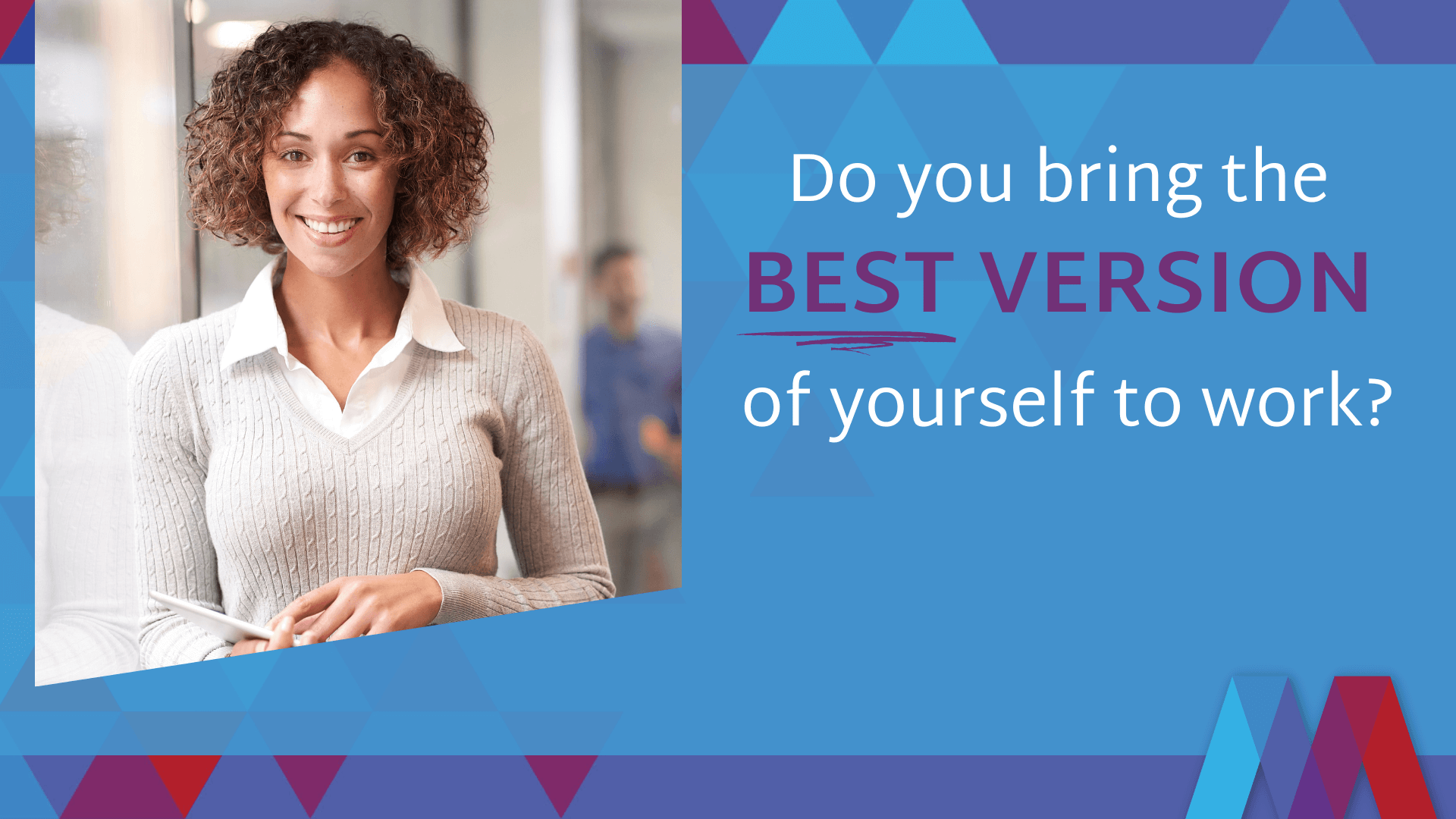 Bring the best version of yourself to work - Mosaic People Development