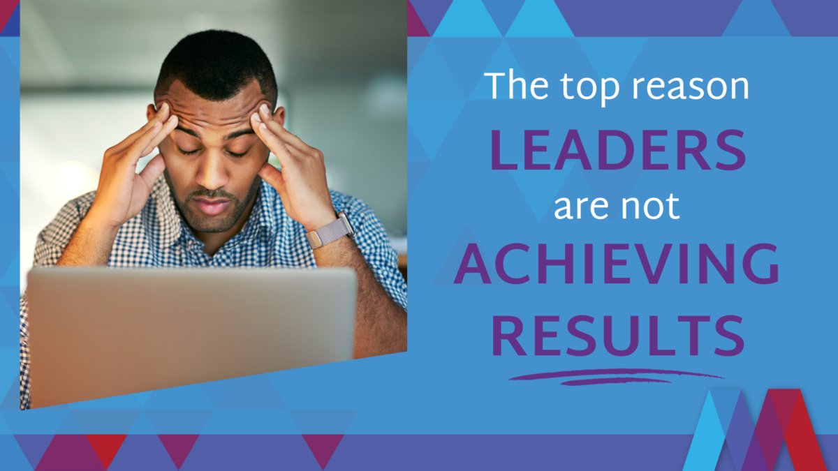 The top reason leaders are not achieving results - Mosaic People ...