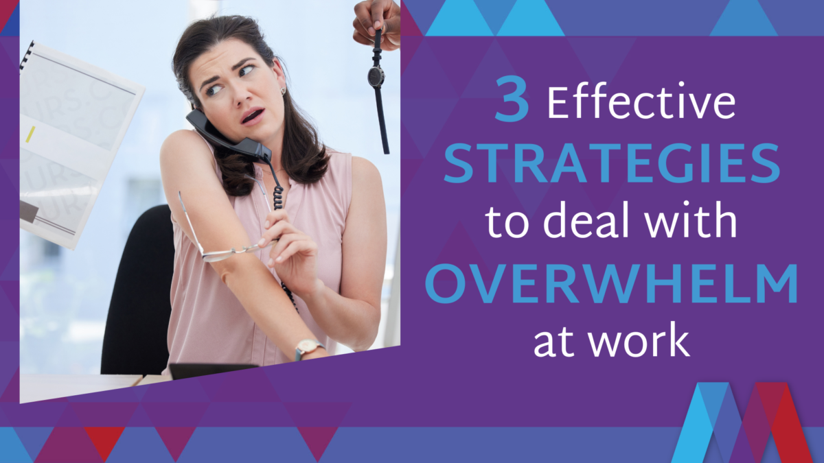 Three effective strategies to deal with overwhelm at work - Mosaic ...