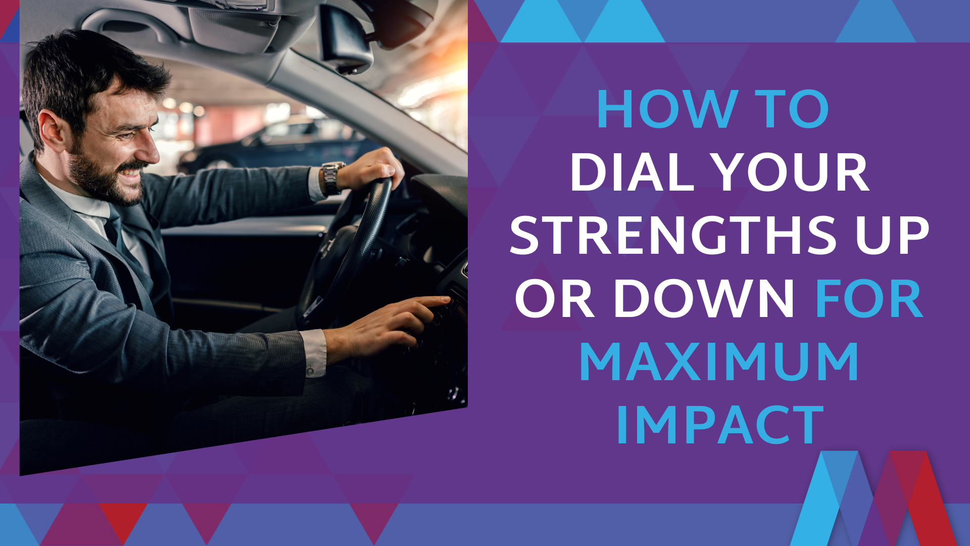 How to Dial Your Strengths Up or Down for Maximum Impact - Mosaic ...