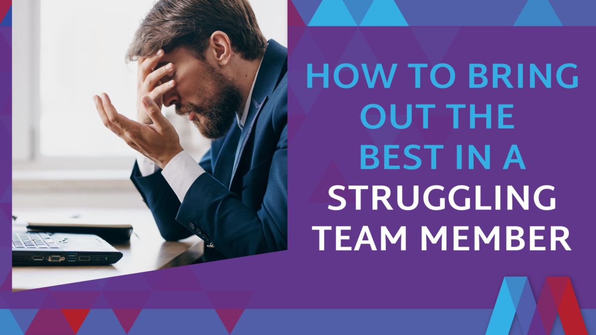 How to Bring Out the Best in a Struggling Team Member - Mosaic People ...