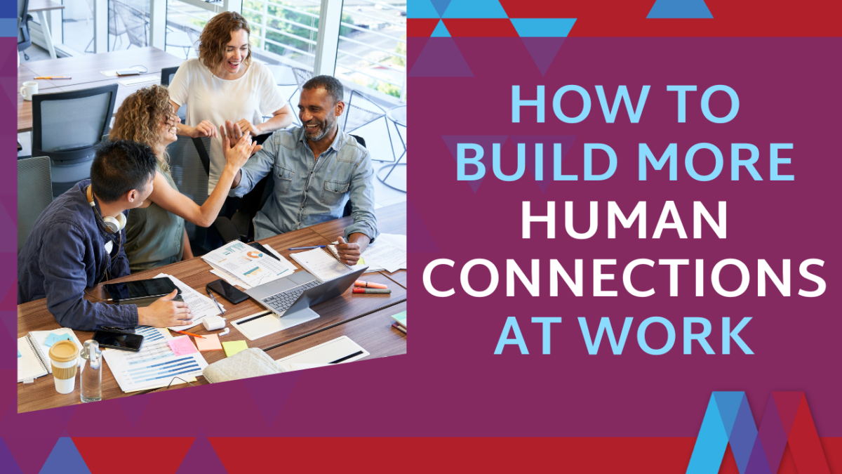 How to Build More Human Connections at Work - Mosaic People Development