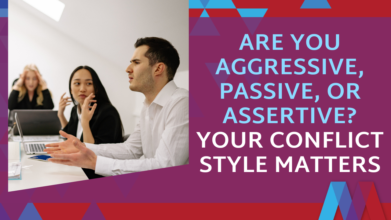 Are You Aggressive, Passive, or Assertive? Your Conflict Style Matters ...